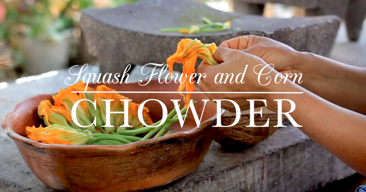 Watch Squash Blossom Flower and Corn Chowder | Kitchen Vignettes Season ...
